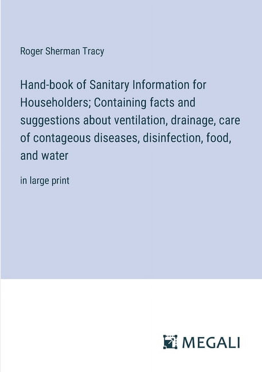 Hand-book of Sanitary Information for Householders; Containing facts ...