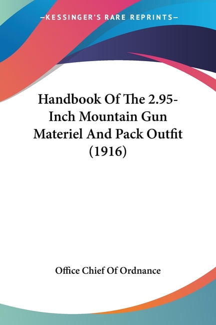 Handbook Of The 2.95-Inch Mountain Gun Materiel And Pack Outfit (1916 ...