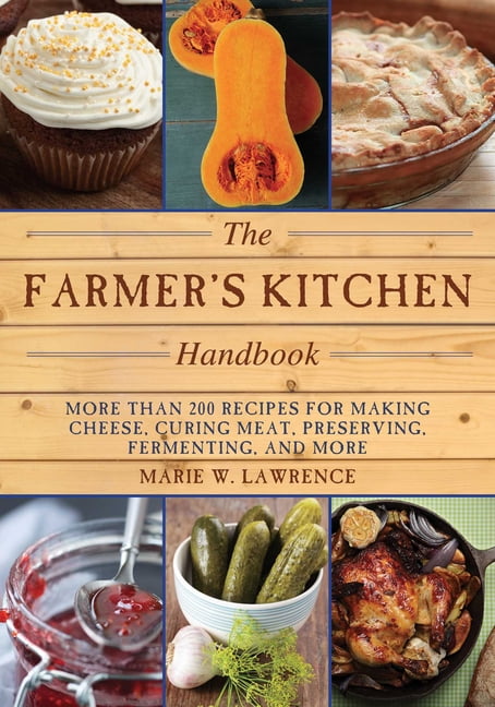 Handbook The Farmer's Kitchen Handbook: More Than 200 Recipes for ...