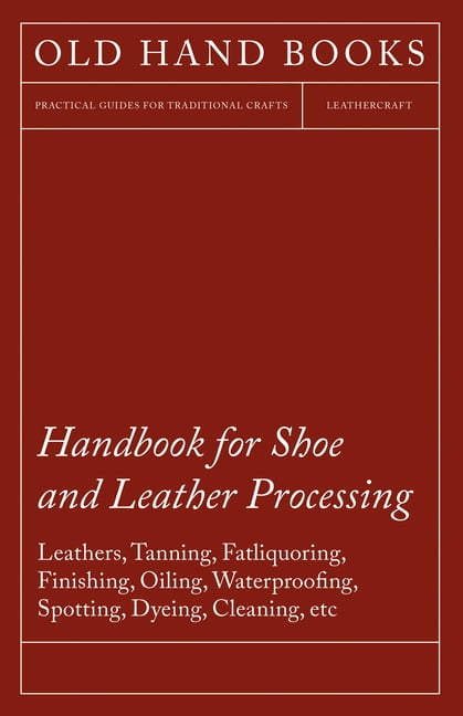 Handbook for Shoe and Leather Processing - Leathers, Tanning ...