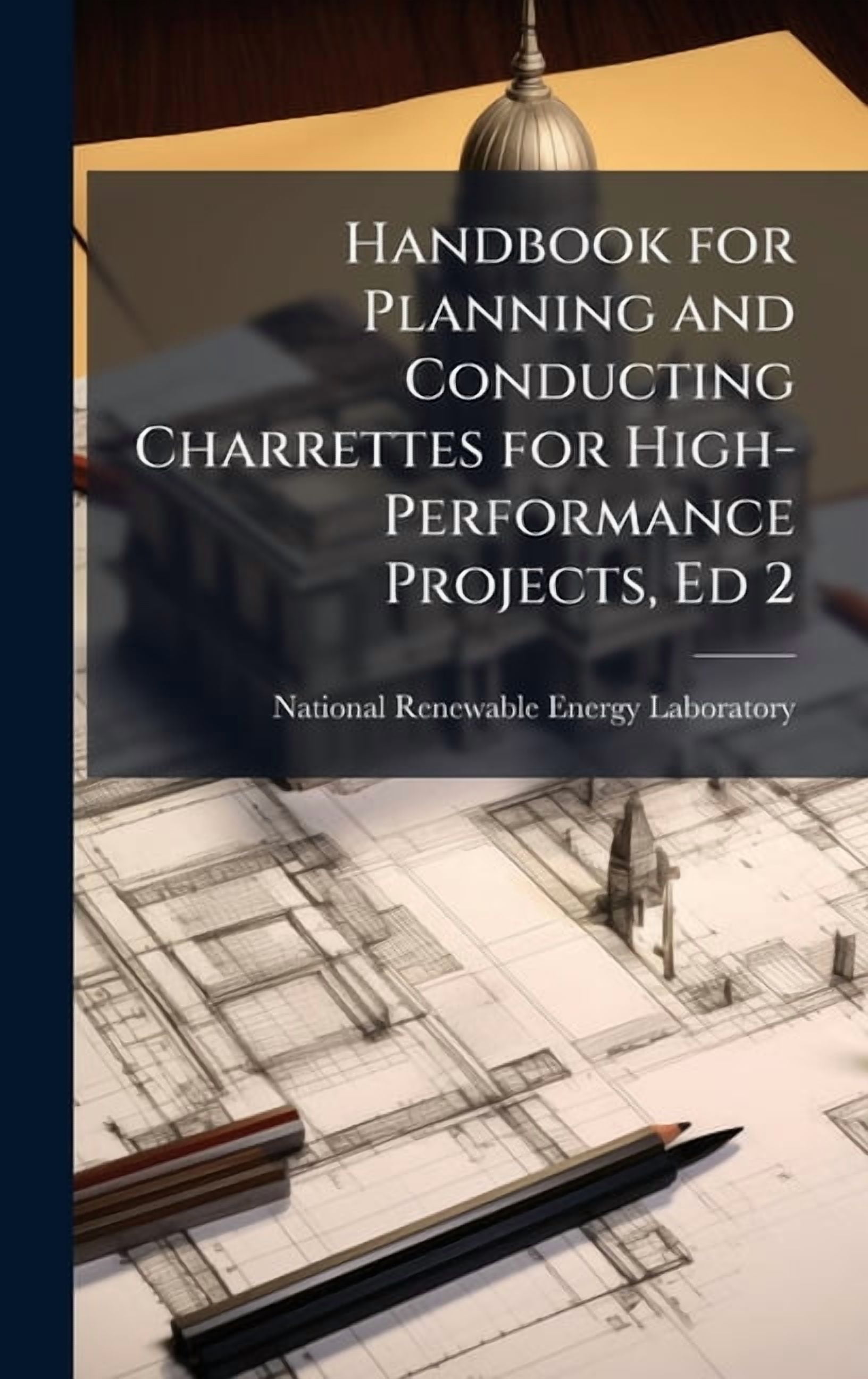 Handbook for Planning and Conducting Charrettes for High-Performance ...