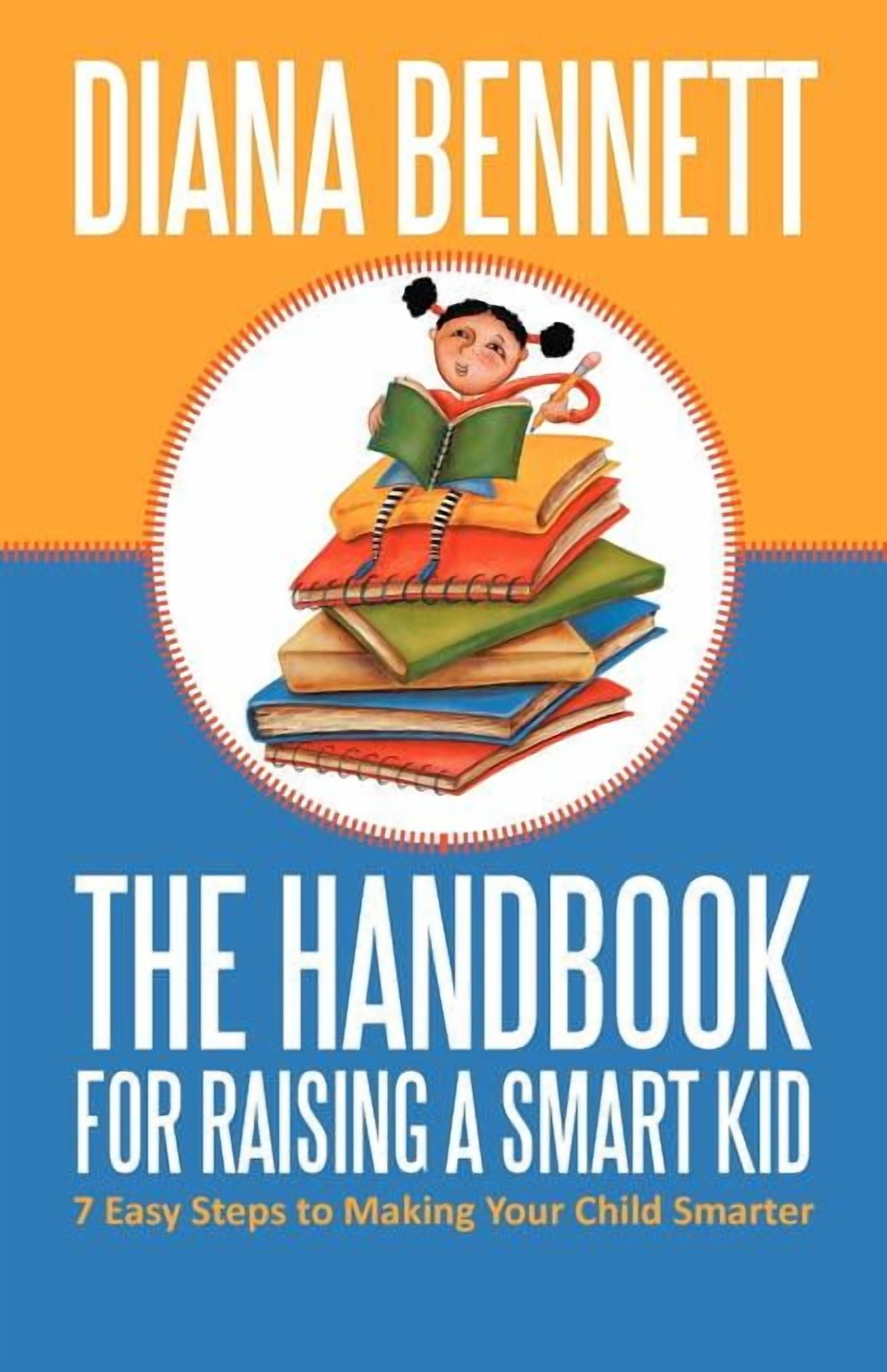 The Handbook for Raising a Smart Kid: 7 Easy Steps to Making Your Child ...
