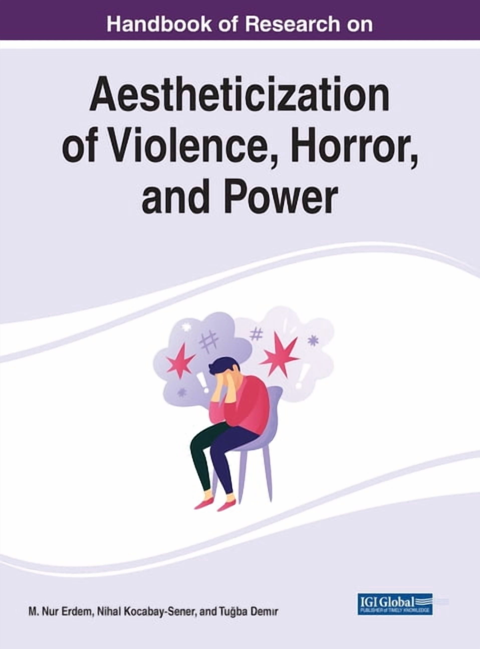 Handbook of Research on Aestheticization of Violence, Horror, and Power ...
