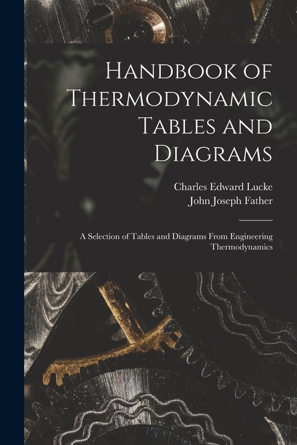 Handbook of Thermodynamic Tables and Diagrams; a Selection of Tables ...