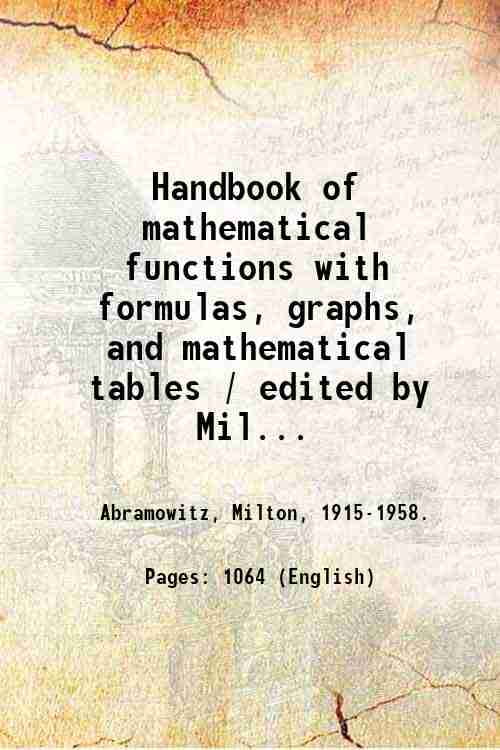 Handbook of mathematical functions with formulas, graphs, and mathematical tables / edited by ...