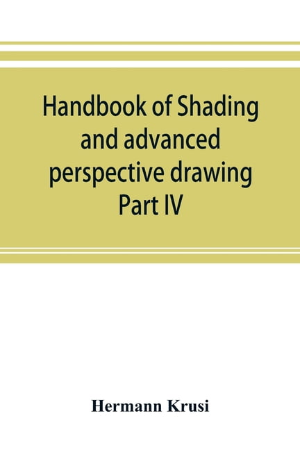Handbook of shading and advanced perspective drawing: Krusi's Drawing ...