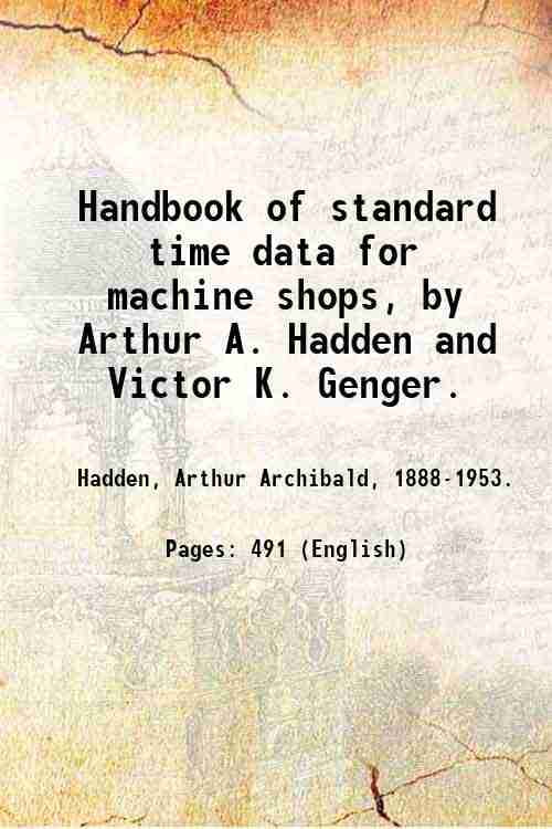 Handbook of standard time data for machine shops, by Arthur A. Hadden ...