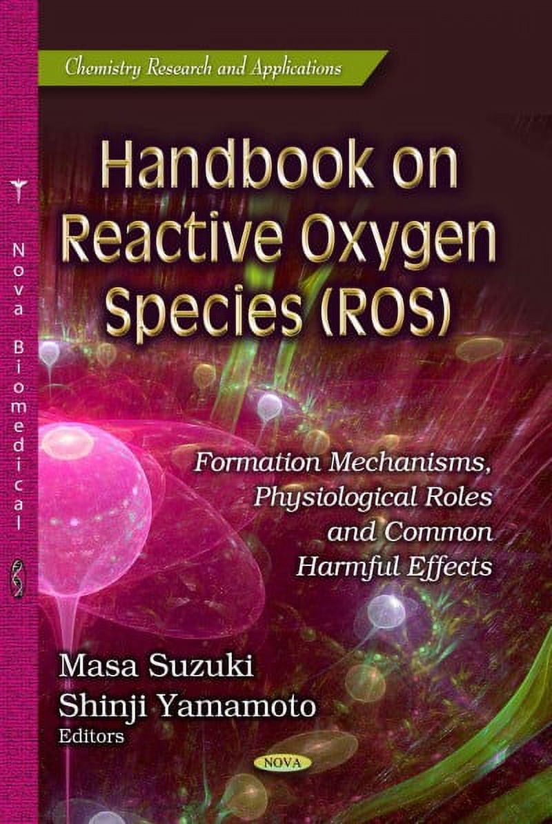 Handbook on Reactive Oxygen Species - Ros : Formation Mechanisms, Physiological Roles and Common ...