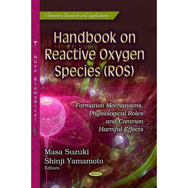 Handbook on Reactive Oxygen Species - Ros : Formation Mechanisms ...