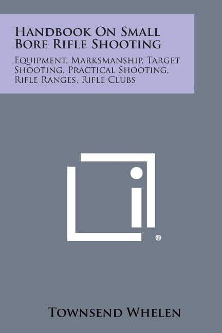 Handbook on Small Bore Rifle Shooting : Equipment, Marksmanship, Target ...