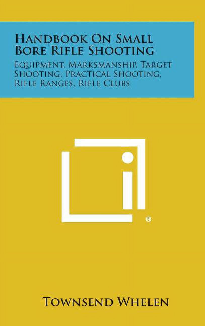 Handbook on Small Bore Rifle Shooting: Equipment, Marksmanship, Target ...