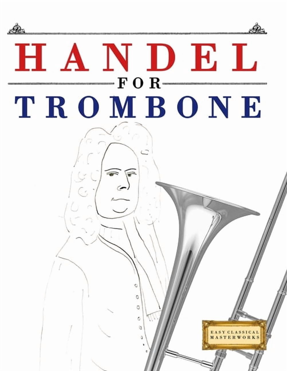 Handel for Trombone: 10 Easy Themes for Trombone Beginner Book ...