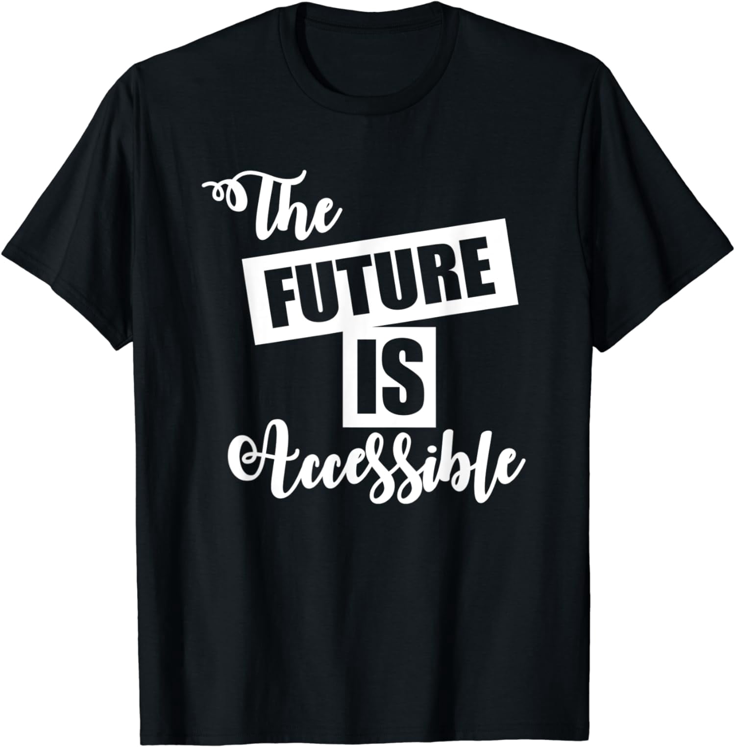 Handicap Awareness Gift Shirt The Future Is Accessible T-Shirt ...