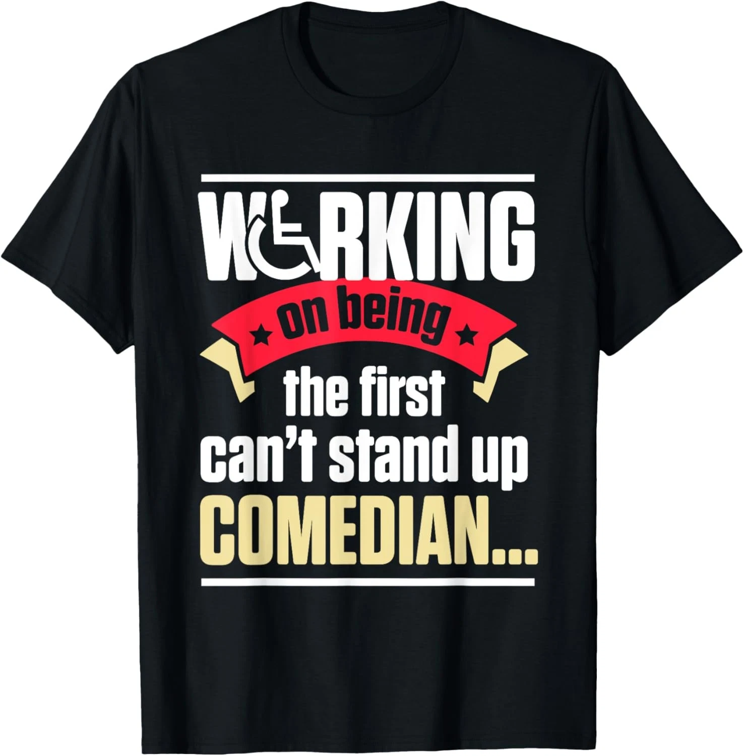 Handicap Humor Stand Comedian Disabled Survivor Warrior Unisex T-Shirt ...