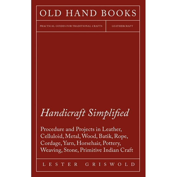 Handicraft Simplified Procedure and Projects in Leather, Celluloid ...