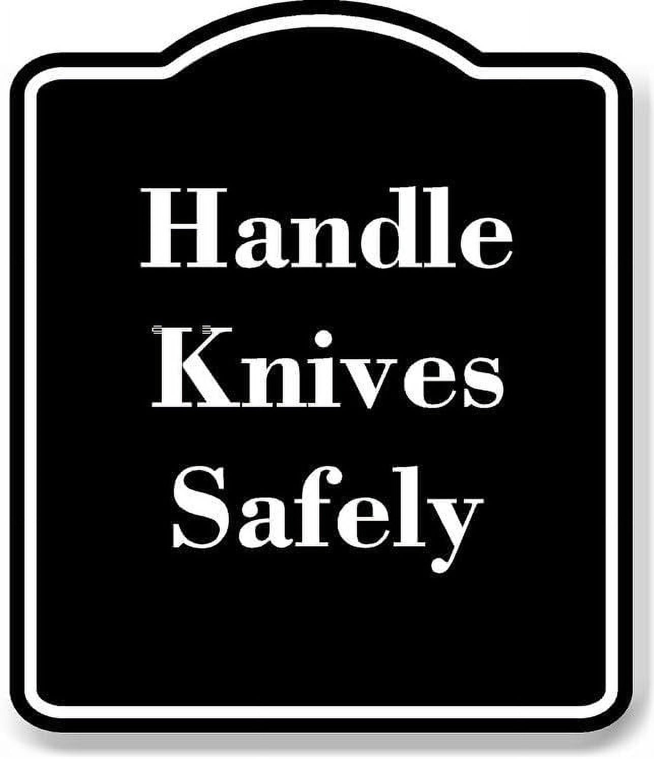 Handle Knives Safely BLACK Aluminum Composite Sign 15''x18'' - Walmart.com