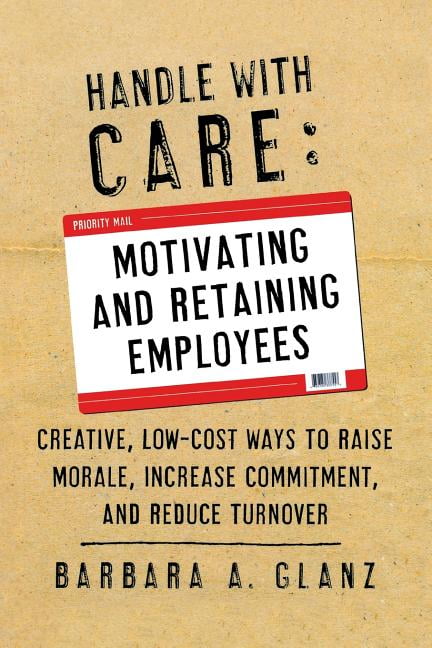Handle with Care: Motivating and Retaining Employees: Creative, Lost ...