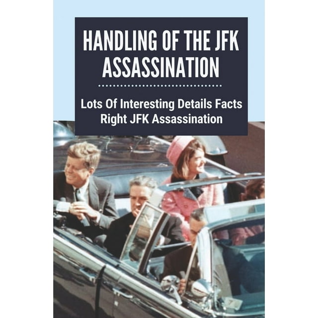 Handling Of The JFK Assassination: Lots Of Interesting Details Facts ...