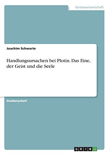 Handlungsursachen Bei Plotin. Das Eine, Der Geist Und Die Seele (German ...