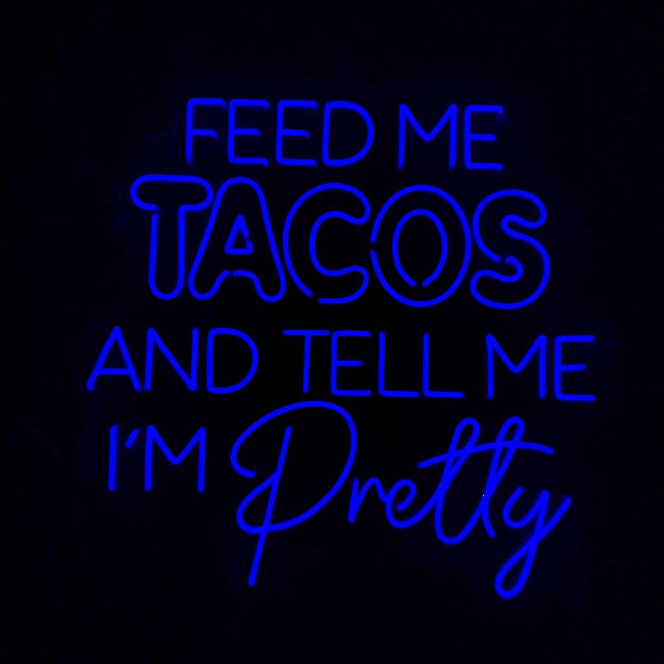 Handmadetneonsign Feed Me Tacos And Tell Me I'm Pretty Neon Sign ...