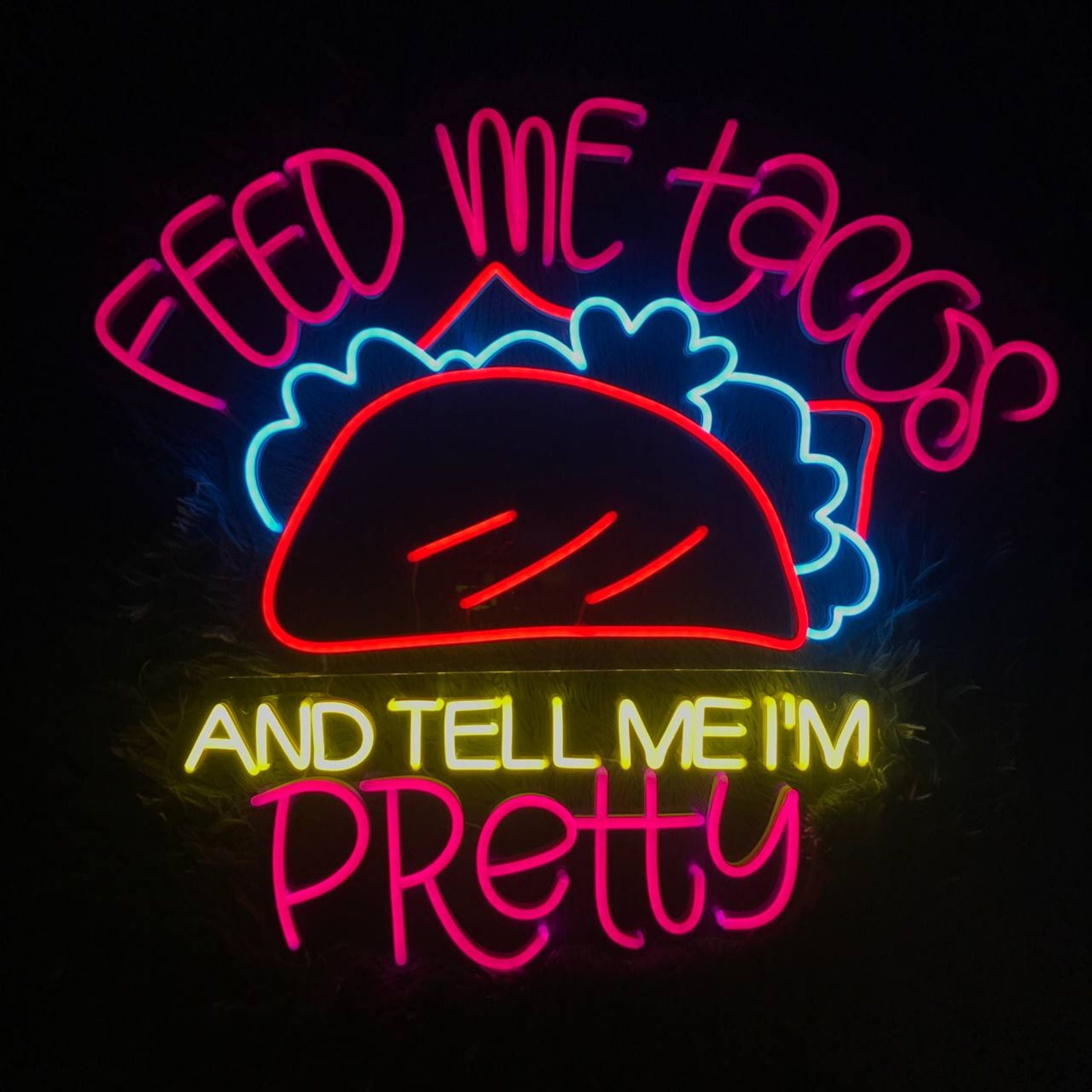 Handmadetneonsign Feed Me Tacos And Tell Me I'm Pretty Neon Sign, Tacos ...