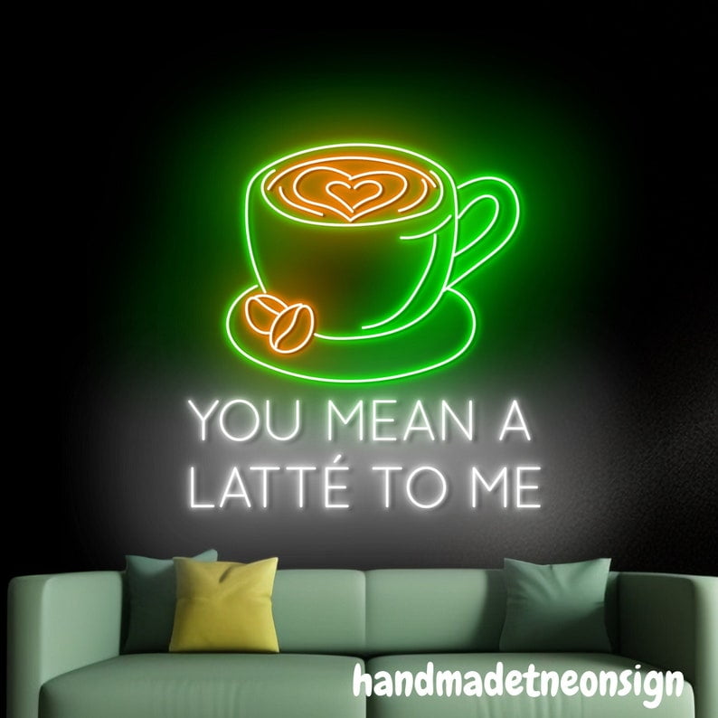 Handmadetneonsign You Mean A Latte To Me Neon Sign, Espresso Coffee ...