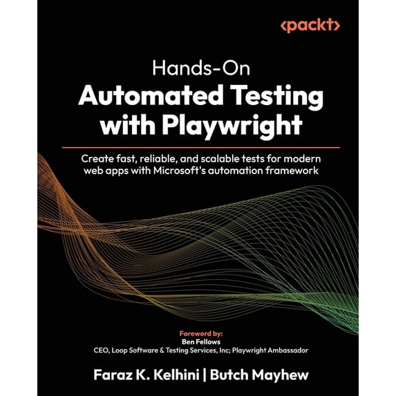 Hands-On Automated Testing with Playwright: Create fast, reliable, and ...