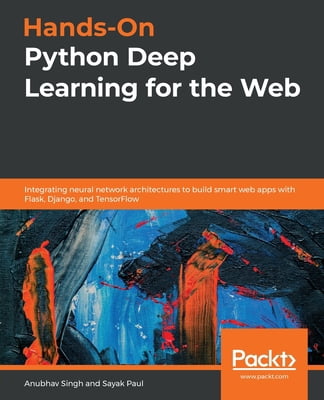 Pre-Owned Hands-On Python Deep Learning for the Web: Integrating neural network architectures to ...