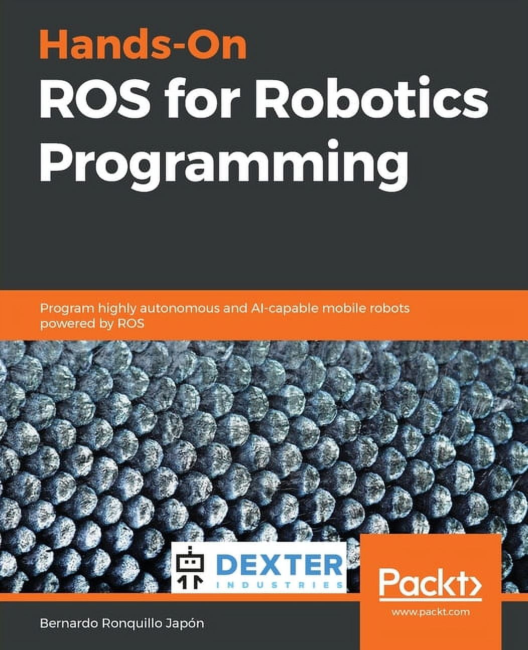 Hands-On ROS for Robotics Programming: Program highly autonomous and AI ...