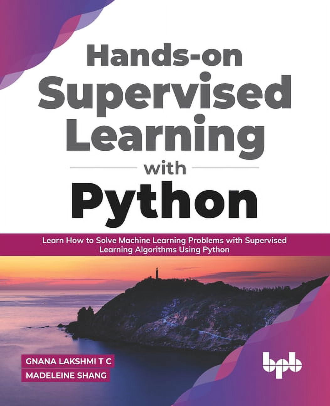 Hands-On Supervised Learning with Python: Learn How to Solve Machine Learning Problems with ...
