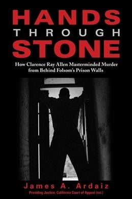 Hands Through Stone : How Clarence Ray Allen Masterminded Murder from ...