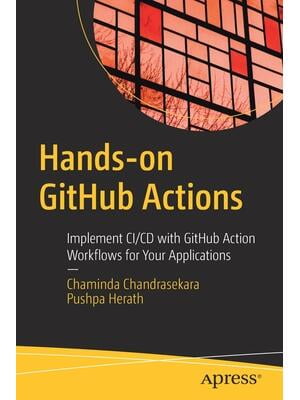 Hands-on GitHub Actions: Implement CI/CD with GitHub Action Workflows for Your Applications ...