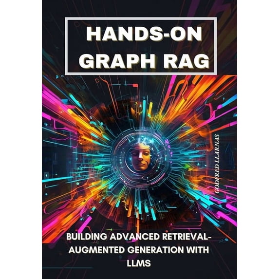Hands-on Graph RAG: Building Advanced Retrieval-Augmented Generation ...