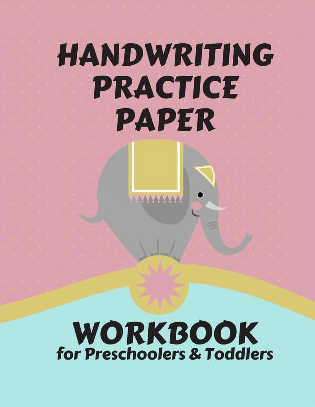 Handwriting Practice Paper WORKBOOK for Preschoolers & Toddlers: Fun ...