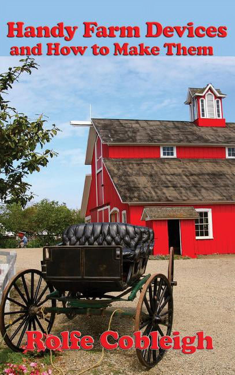 Handy Farm Devices and How to Make Them (Hardcover) by Rolfe Cobleigh ...