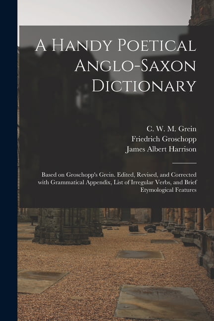 A Handy Poetical Anglo-Saxon Dictionary : Based on Groschopp's Grein ...