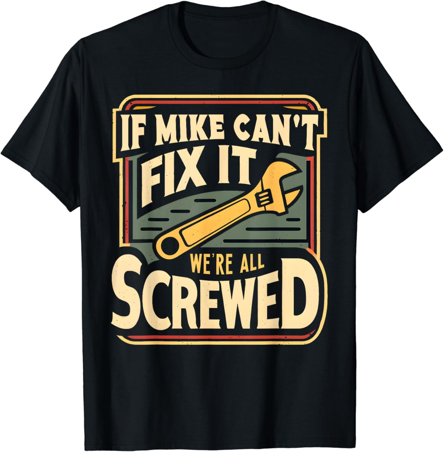 Handyman Repair If Mike Can't Fix It We're All Screwed T-Shirt ...