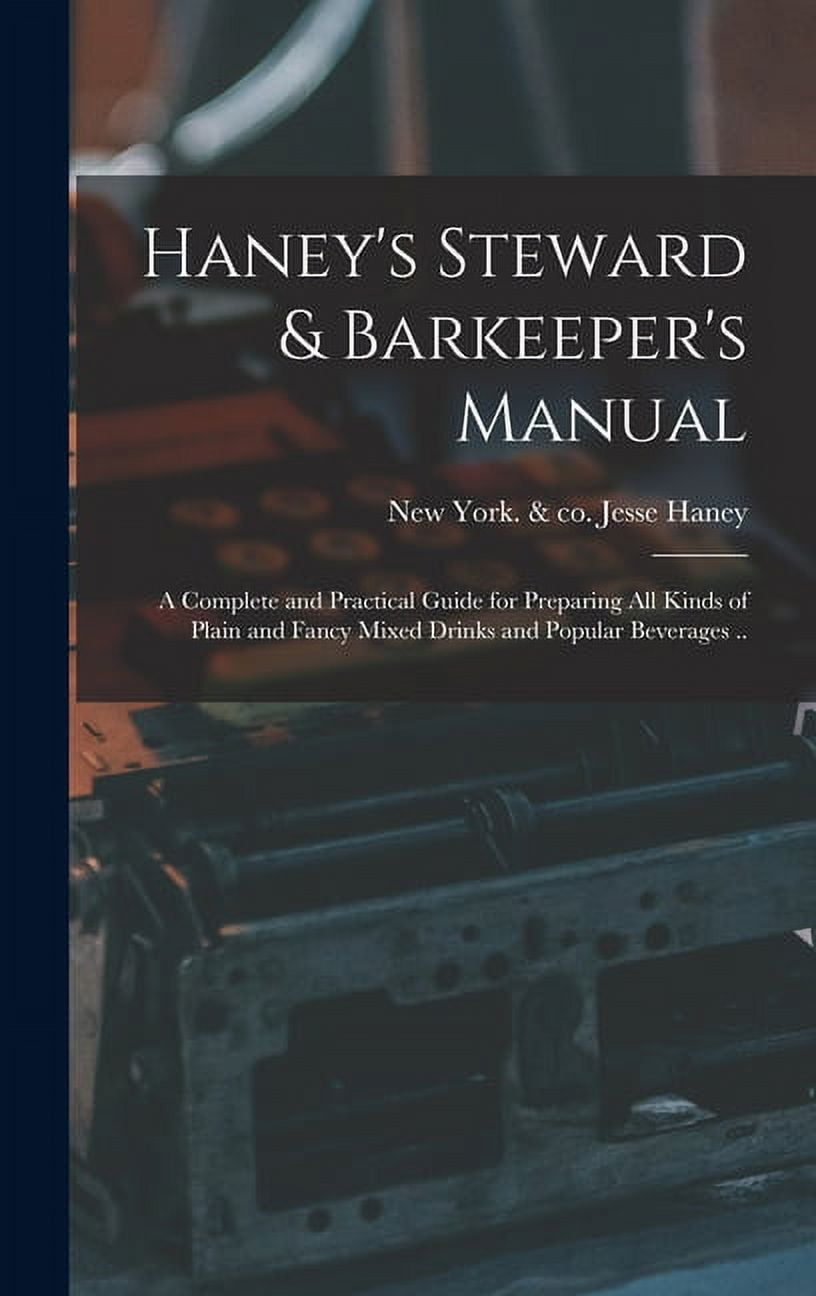 Haney's Steward & Barkeeper's Manual : A Complete and Practical Guide ...