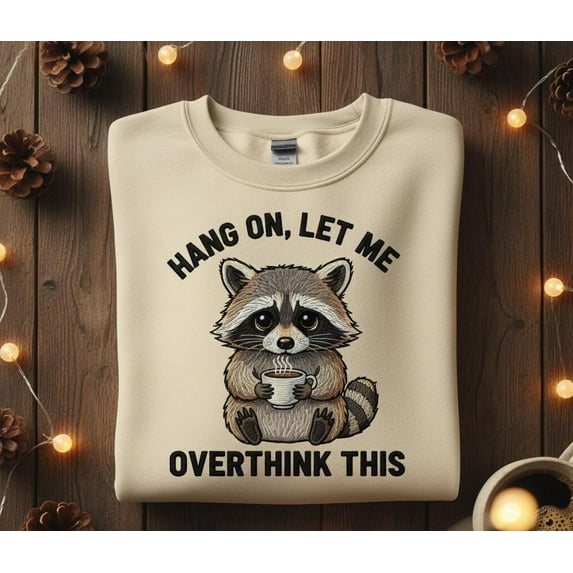 Hang On Let Me Overthink This Embroidered Sweatshirt – Funny Raccoon ...