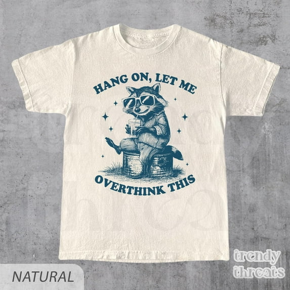 Hang On Let Me Overthink This - Funny Shirts, Sarcastic Saying, Racoon ...