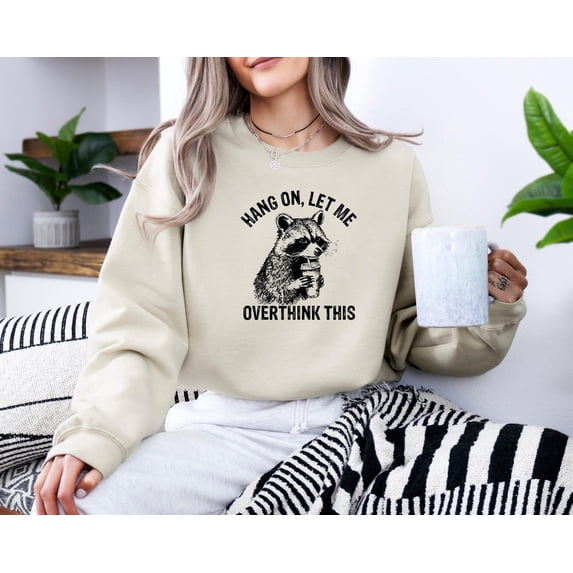 Hang On Let Me Overthink This TShirt Sarcastic Saying Hoodie Racoon ...