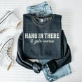 Hang in There It Gets Worse T-Shirt, Sarcastic Gifted Cozy T-Shirt ...