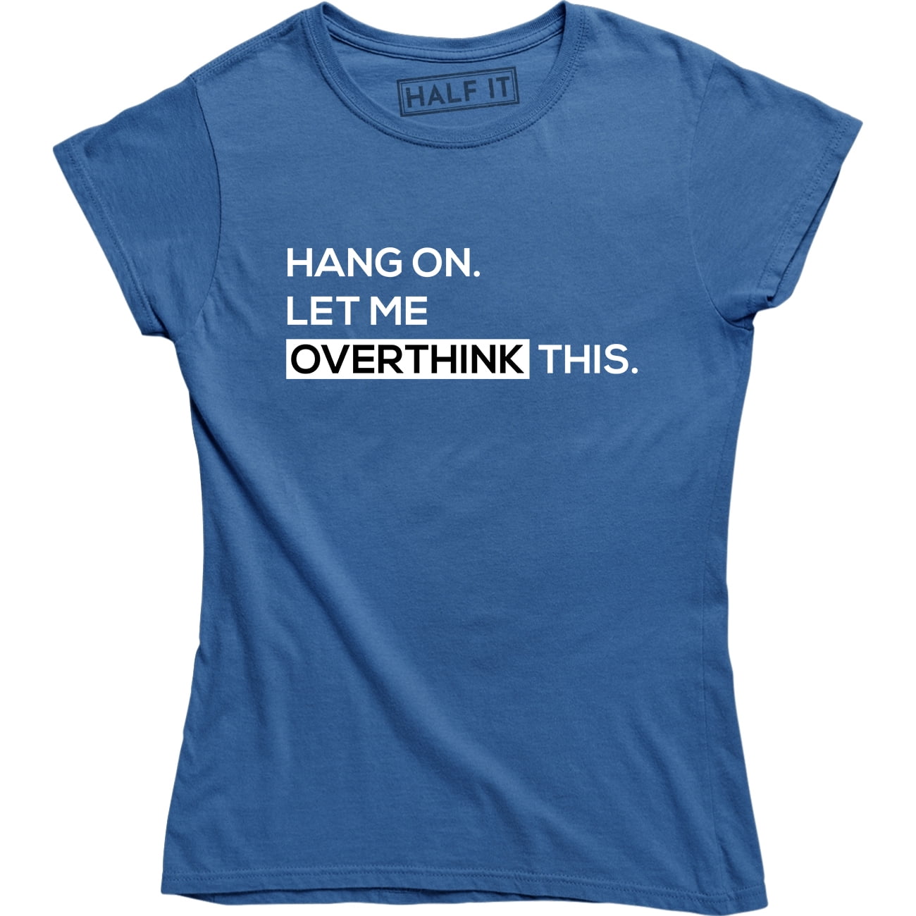 Hang on let me Overthink This Funny Slogan Saying overwhelmed Women Tee ...