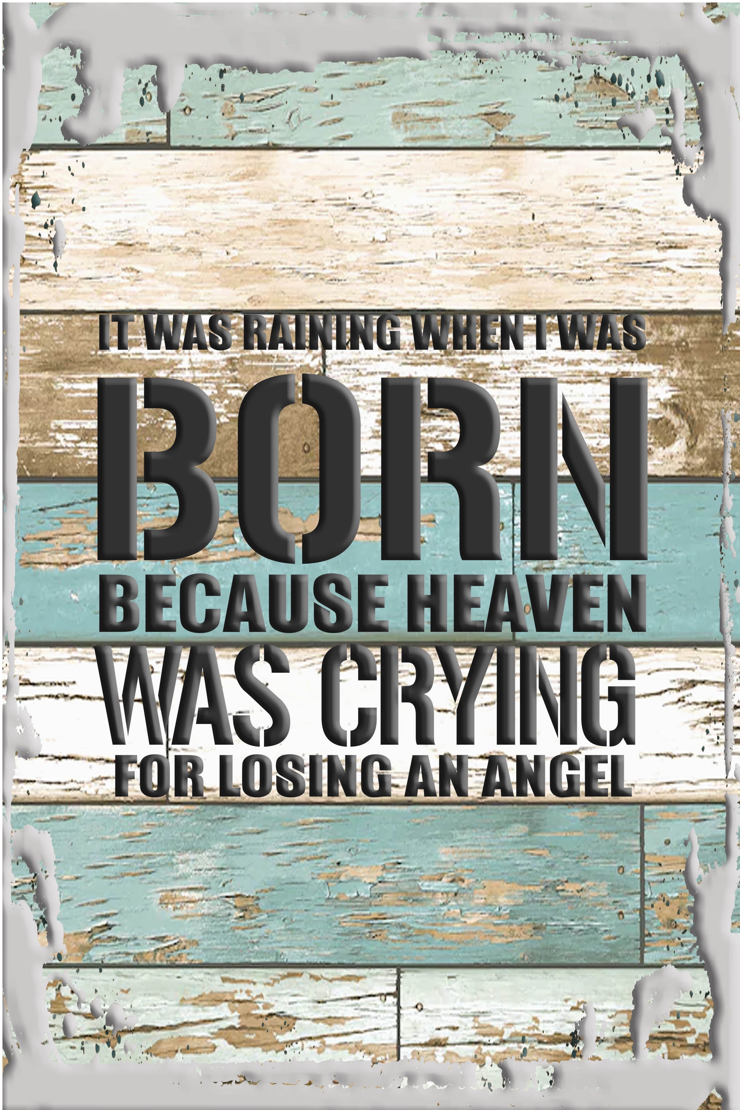 Hanging Wall Sign Raining When I Was Born Heaven Was Crying For Losing ...