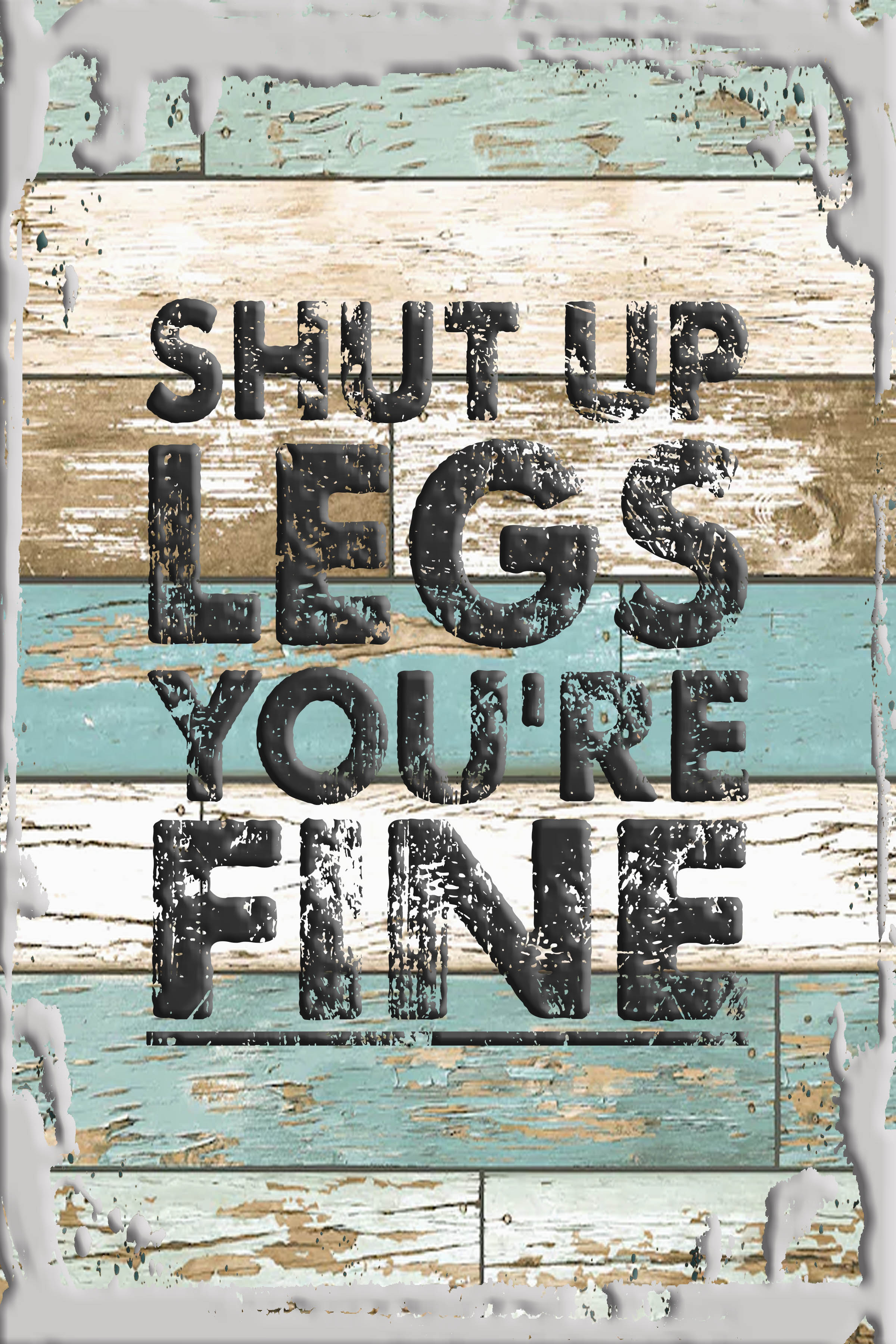 Hanging Wall Sign Shut Up Legs You're Fine Funny Motivational Endurance ...