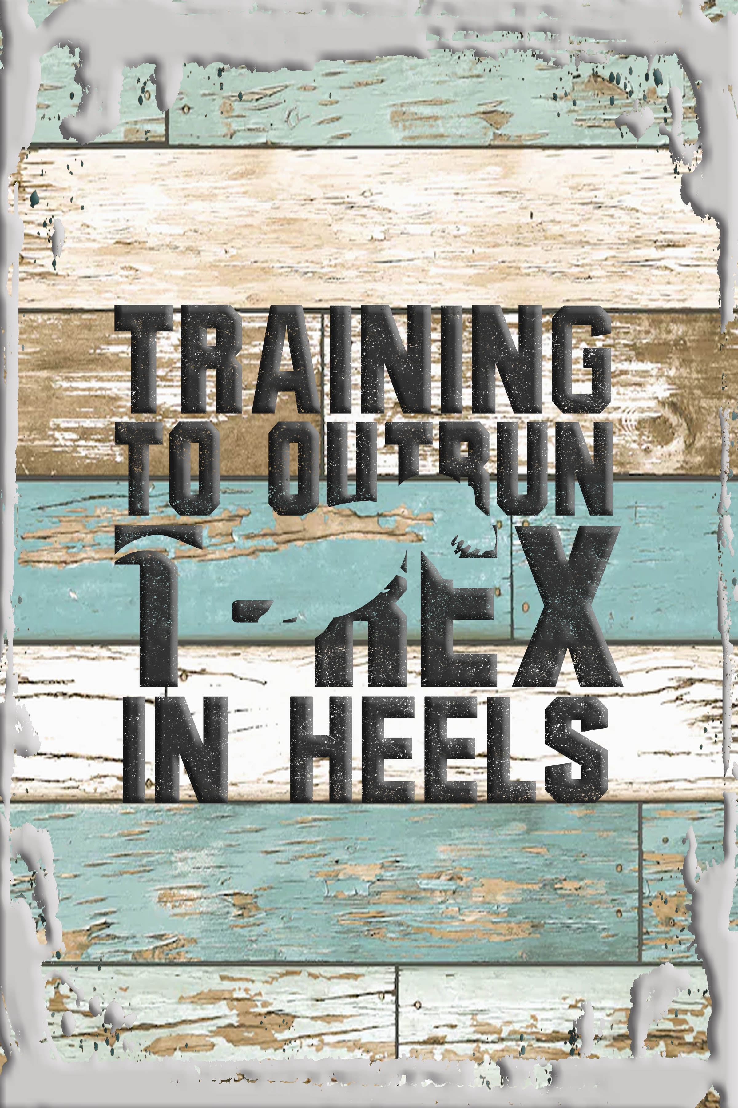 Hanging Wall Sign Training to Outrun T-Rex in Heels Funny Women's Gym ...