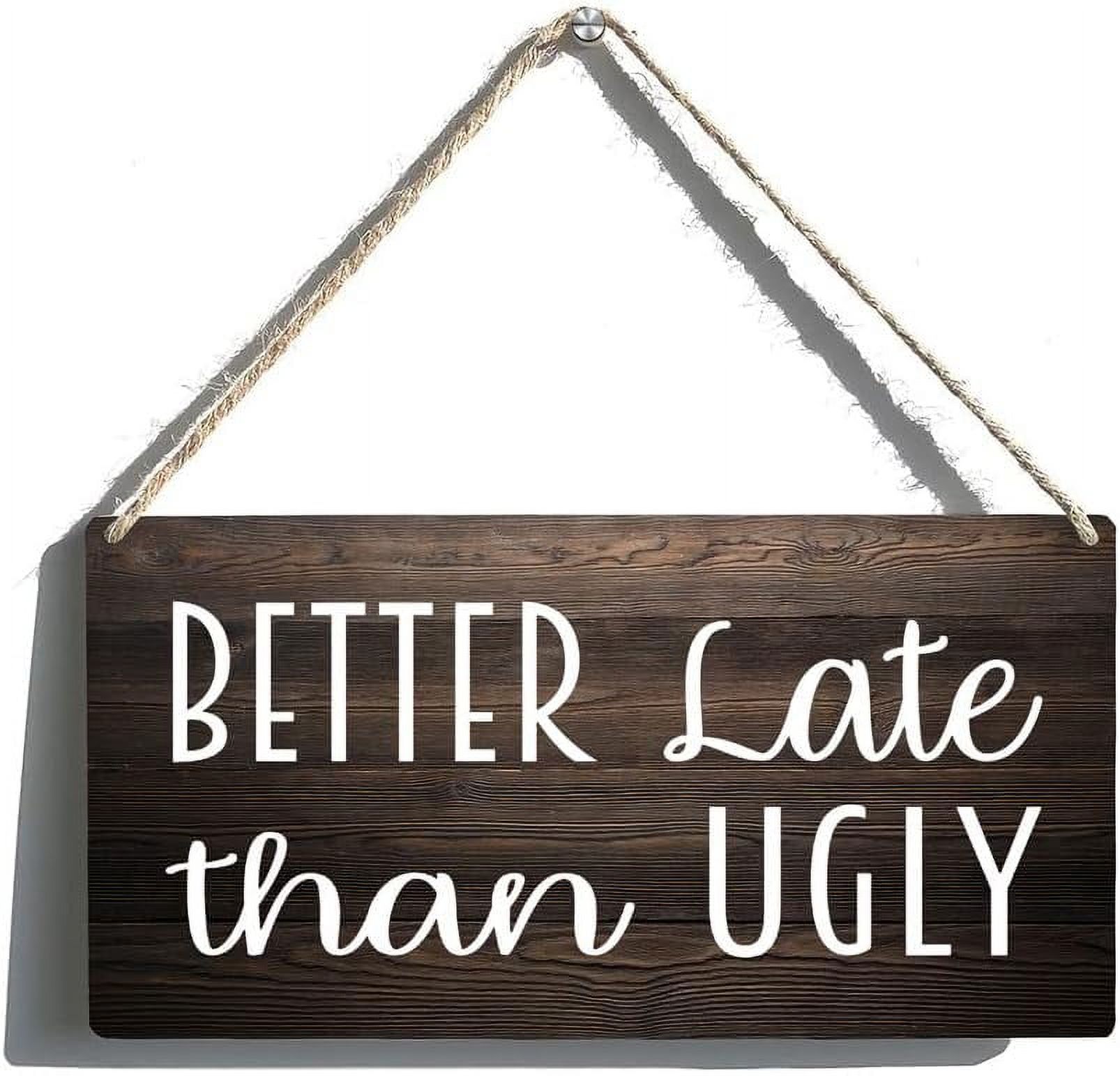 Hanging Wood Sign Better Late Than Ugly Custom Wood Sign Funny ...