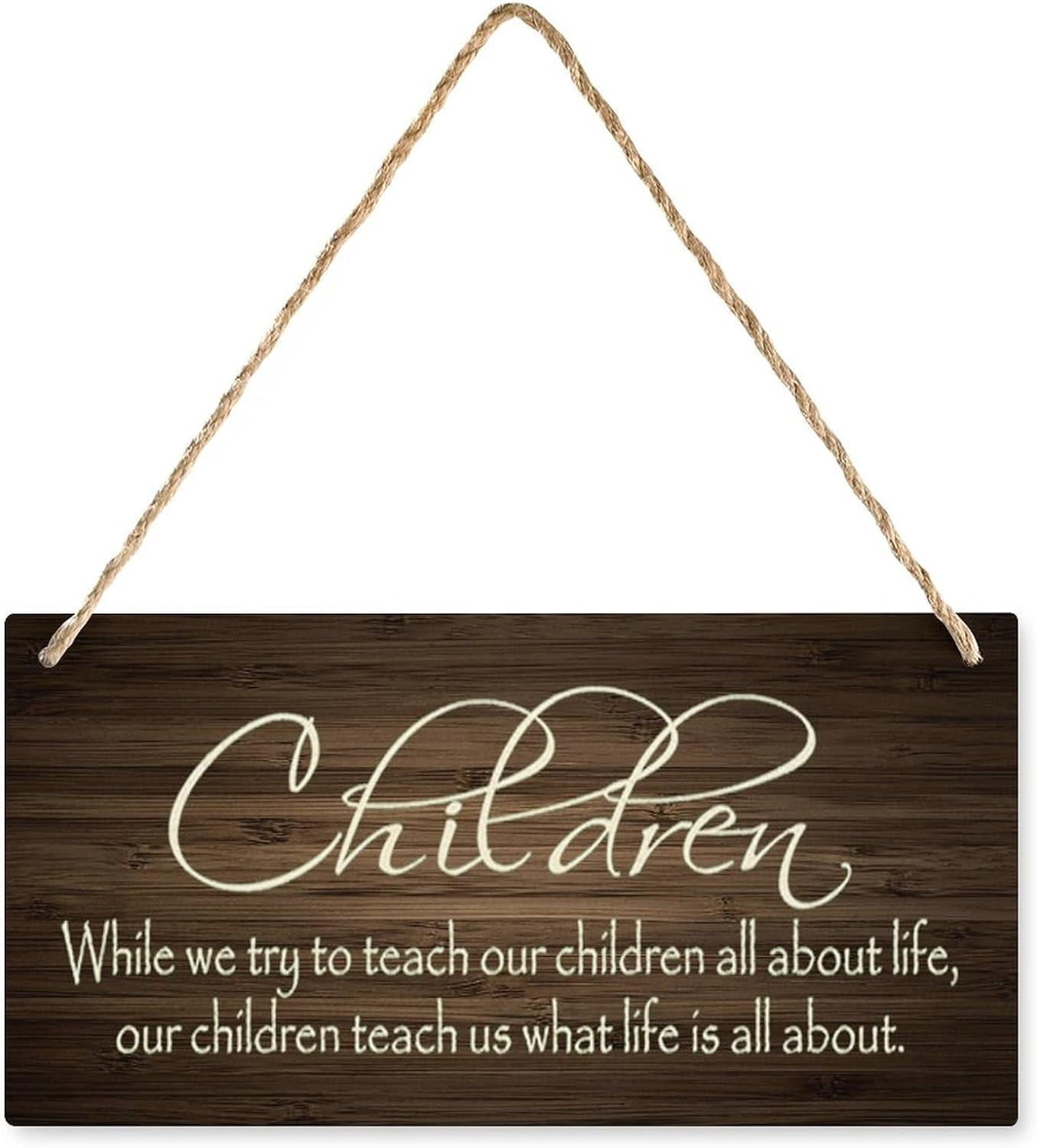 Hanging Wood Sign Children ~ While We Try To Teach Our Children All ...