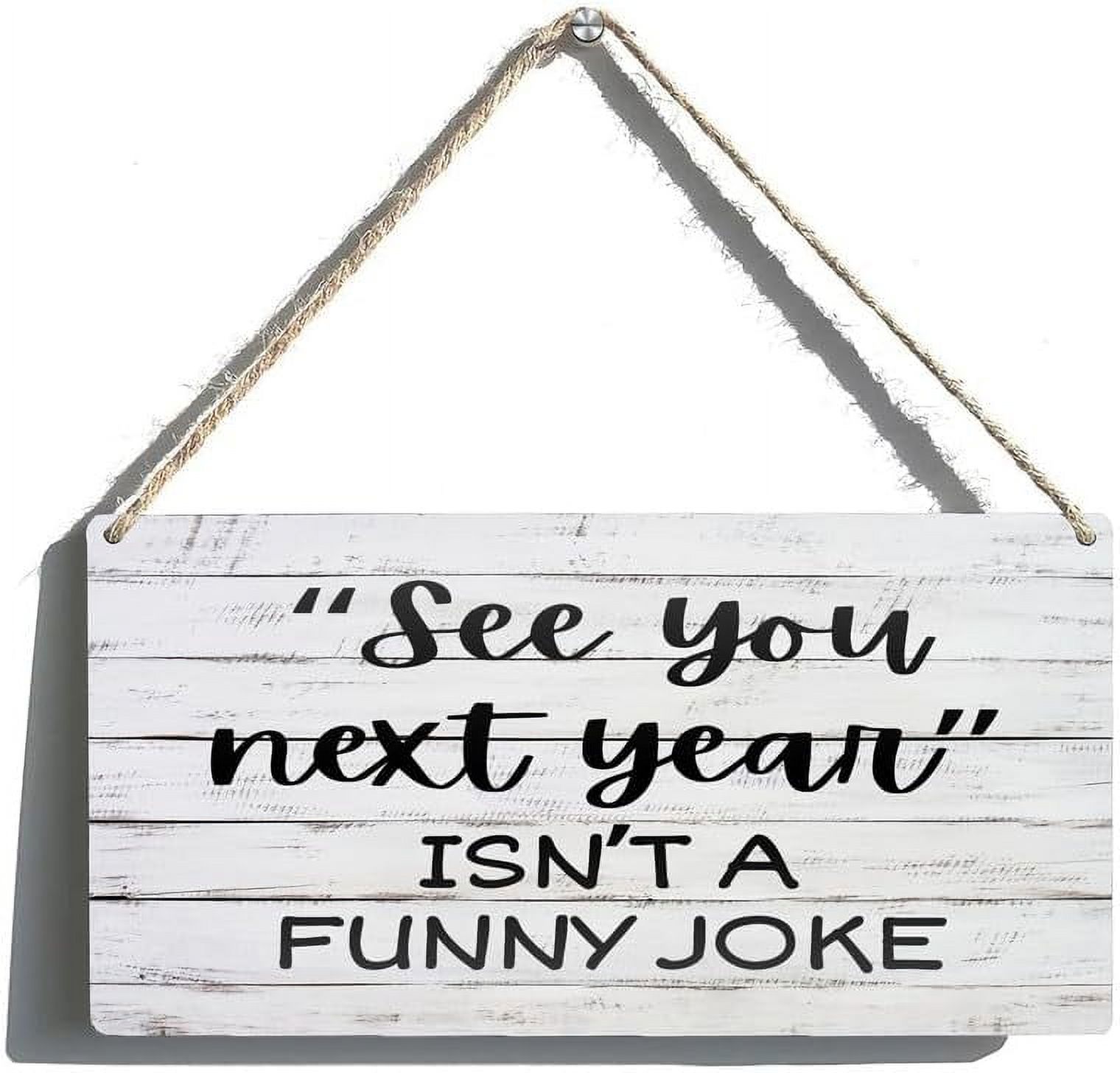 Hanging Wood Sign See You Next Year Isn'T A Funny Joke Personalized ...