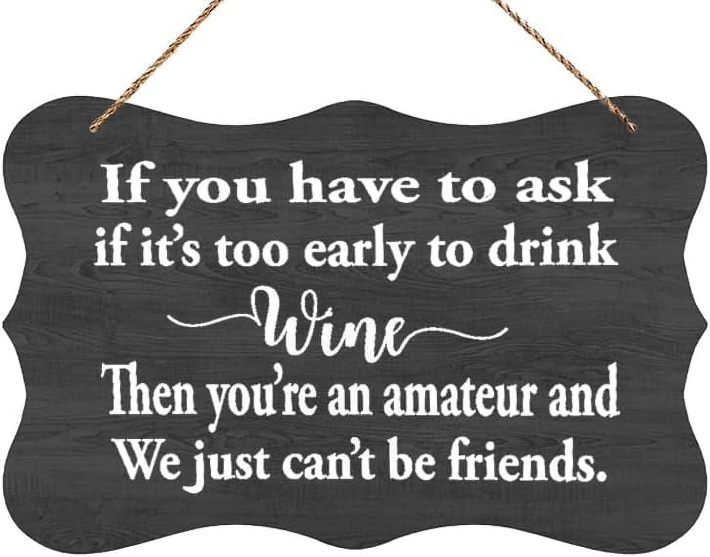 Hanging Wood Sign Wine Sign If You Have To Ask If It'S Too Early To ...